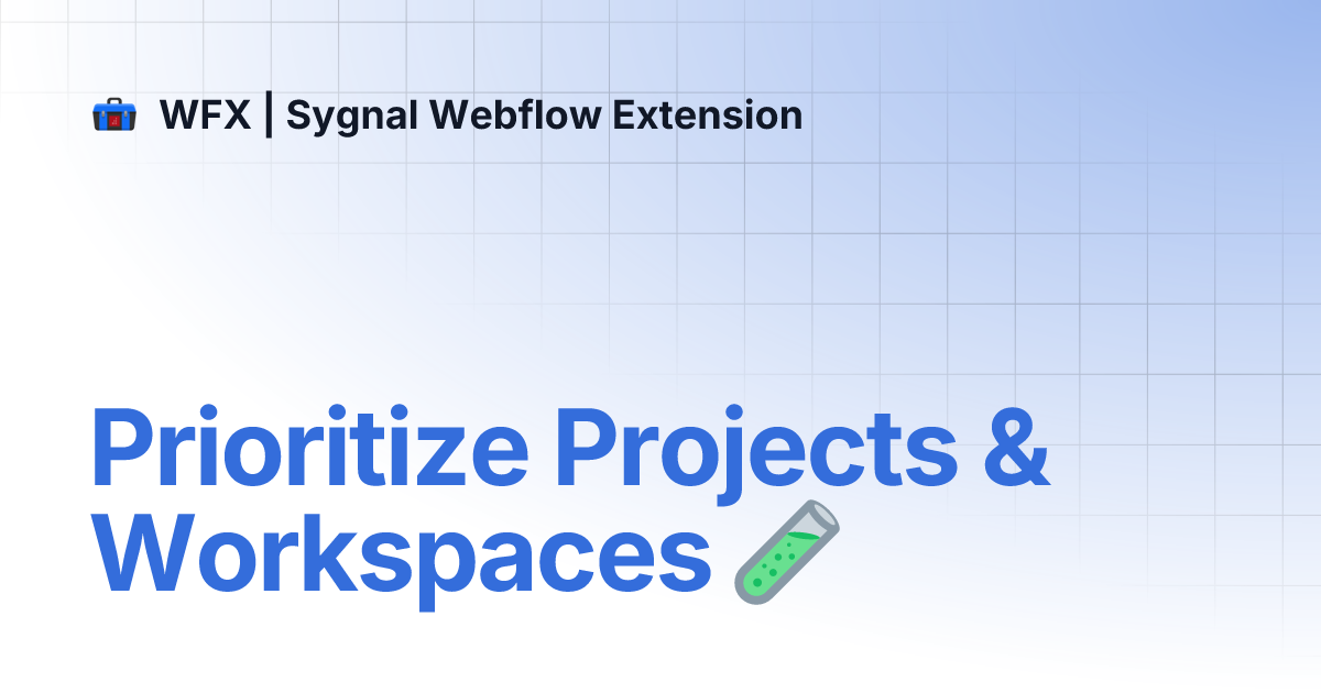 Prioritize Projects & Workspaces 🧪 | WFX | Sygnal Webflow Extension