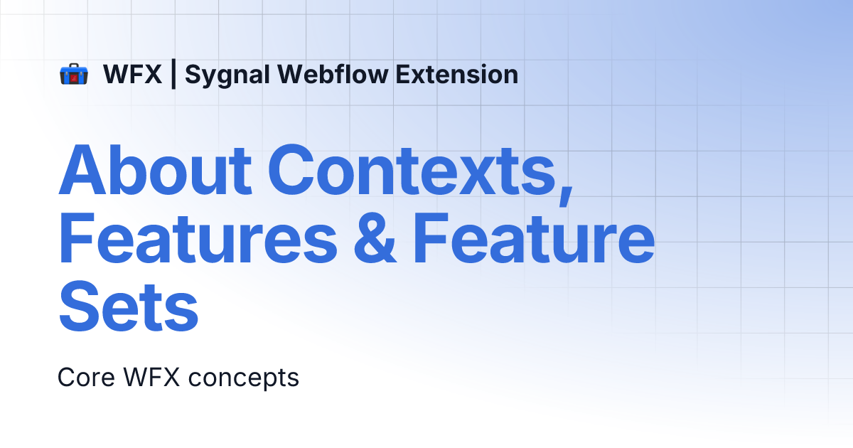 About Contexts, Features & Feature Sets | WFX | Sygnal Webflow Extension