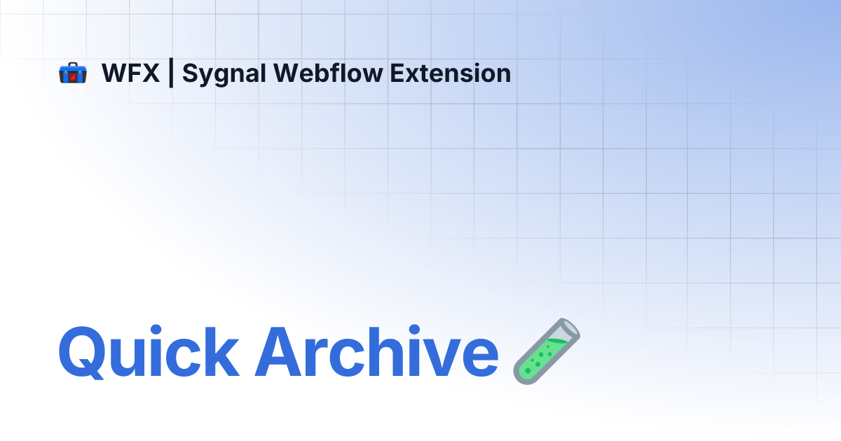 Quick Archive 🧪 | WFX | Sygnal Webflow Extension