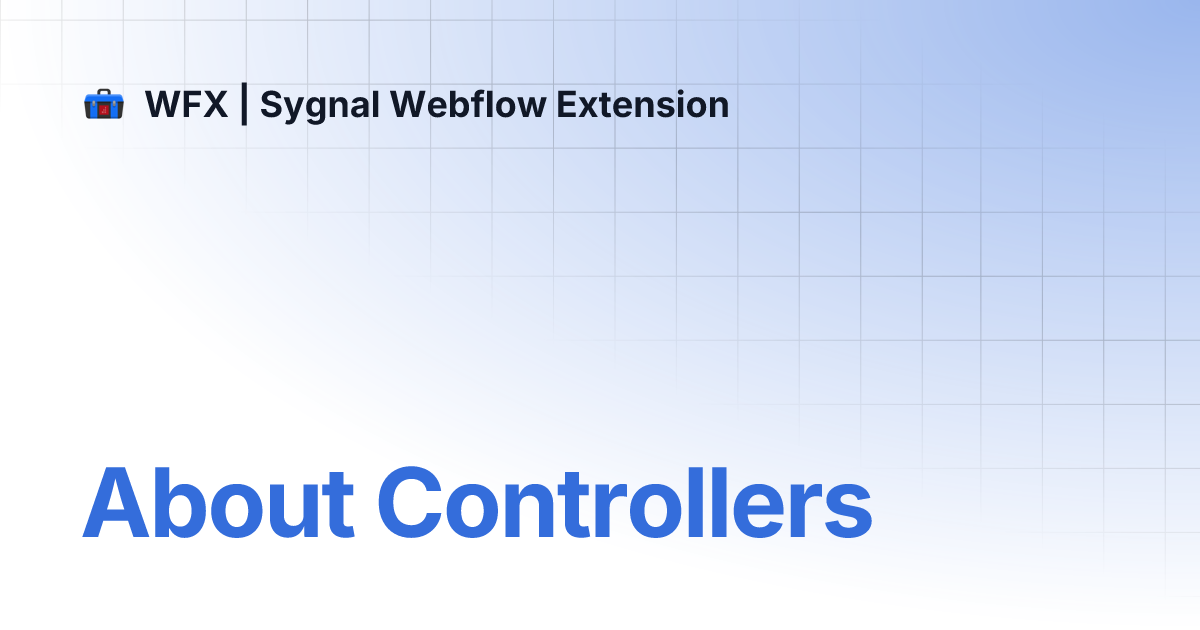 About Controllers | WFX | Sygnal Webflow Extension